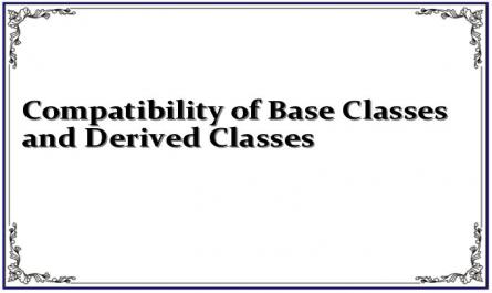 Compatibility of Base Classes and Derived Classes