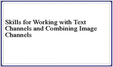 Skills for Working with Text Channels and Combining Image Channels