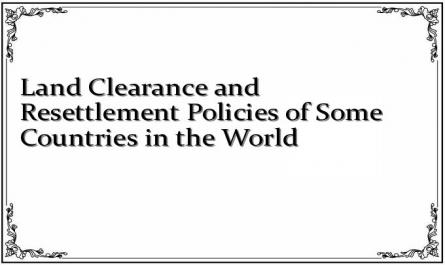 Land Clearance and Resettlement Policies of Some Countries in the World