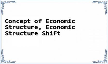 Concept of Economic Structure, Economic Structure Shift