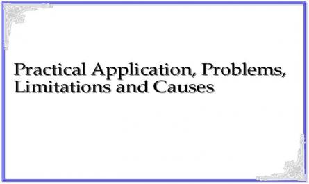 Practical Application, Problems, Limitations and Causes