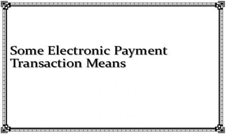 Some Electronic Payment Transaction Means