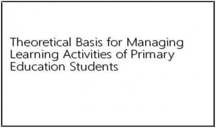 Theoretical Basis for Managing Learning Activities of Primary Education ...
