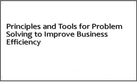 Principles and Tools for Problem Solving to Improve Business Efficiency