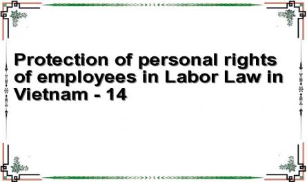 Protection of personal rights of employees in Labor Law in Vietnam - 14