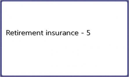 Retirement insurance - 5