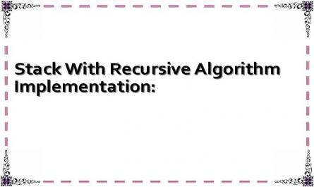 Stack With Recursive Algorithm Implementation: