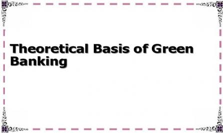 Theoretical Basis of Green Banking