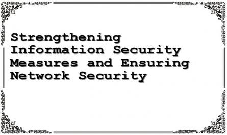 Strengthening Information Security Measures and Ensuring Network Security