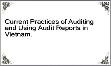 Current Practices of Auditing and Using Audit Reports in Vietnam.