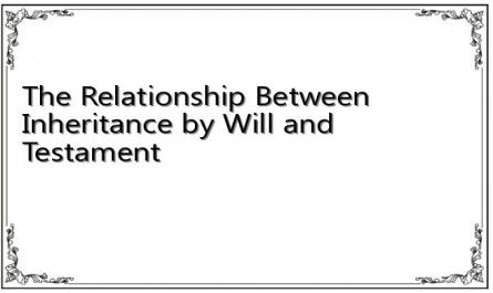 The Relationship Between Inheritance by Will and Testament
