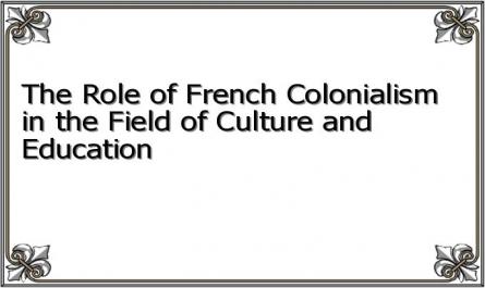 The Role of French Colonialism in the Field of Culture and Education
