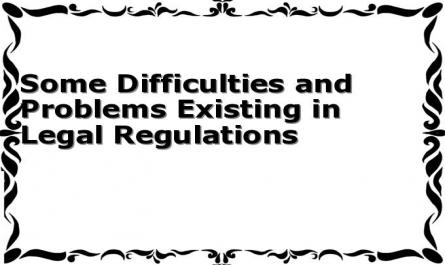 Some Difficulties and Problems Existing in Legal Regulations