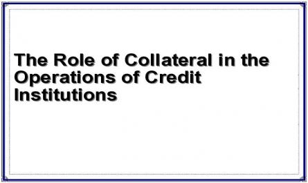 The Role of Collateral in the Operations of Credit Institutions