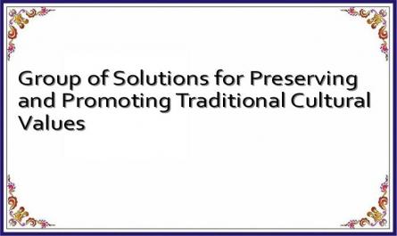 Group of Solutions for Preserving and Promoting Traditional Cultural Values