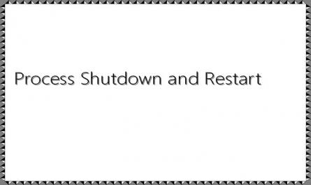 Process Shutdown and Restart