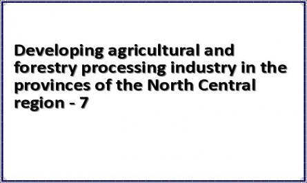Developing agricultural and forestry processing industry in the ...