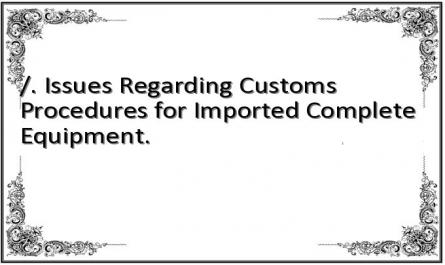 /. Issues Regarding Customs Procedures for Imported Complete Equipment.