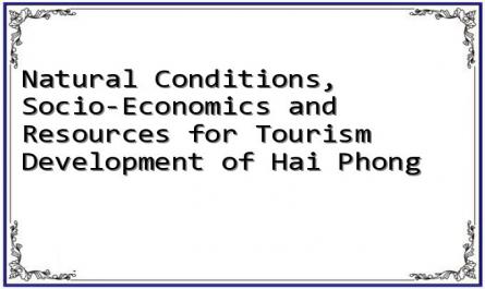 Natural Conditions, Socio-Economics and Resources for Tourism Development of Hai Phong