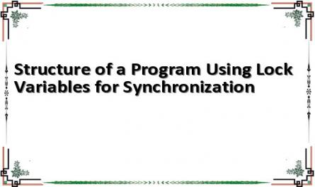 Structure of a Program Using Lock Variables for Synchronization
