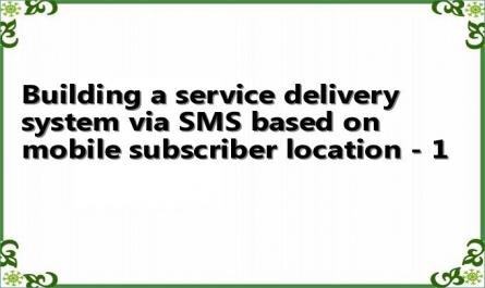 Building a service delivery system via SMS based on mobile subscriber ...