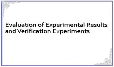 Evaluation of Experimental Results and Verification Experiments
