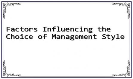 Factors Influencing the Choice of Management Style