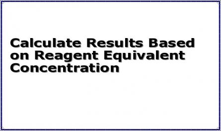 Calculate Results Based on Reagent Equivalent Concentration