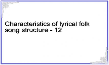 Characteristics of lyrical folk song structure - 12
