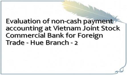 Evaluation of non-cash payment accounting at Vietnam Joint Stock ...