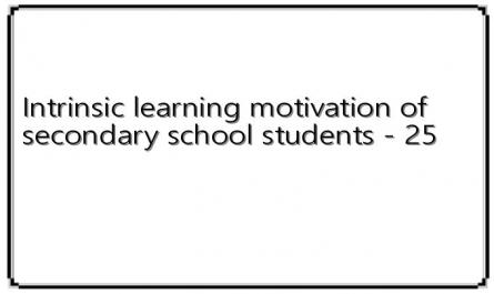 Intrinsic learning motivation of secondary school students - 25