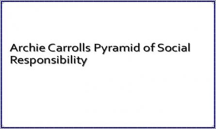 Archie Carroll's Pyramid of Social Responsibility