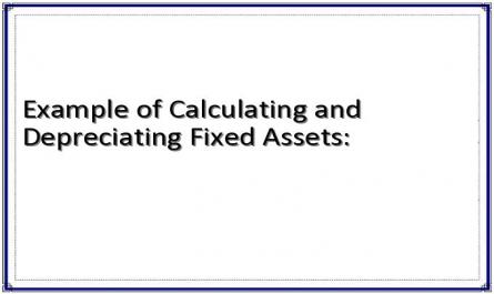 Example of Calculating and Depreciating Fixed Assets: