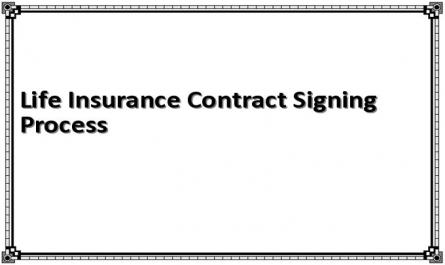 Life Insurance Contract Signing Process