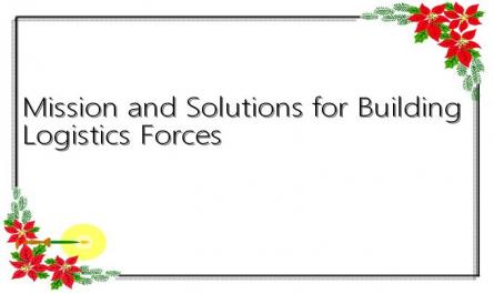 Mission and Solutions for Building Logistics Forces