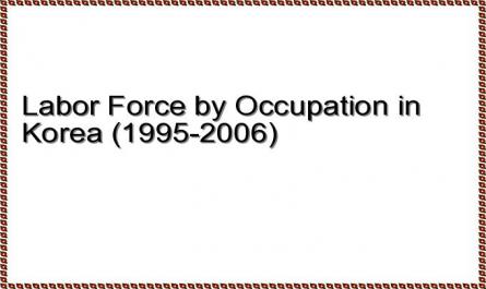 Labor Force by Occupation in Korea (1995-2006)