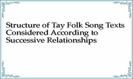 Structure of Tay Folk Song Texts Considered According to Successive ...