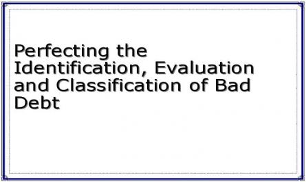 Perfecting the Identification, Evaluation and Classification of Bad Debt