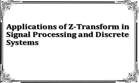Applications of Z-Transform in Signal Processing and Discrete Systems