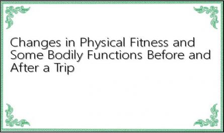 Changes in Physical Fitness and Some Bodily Functions Before and After ...
