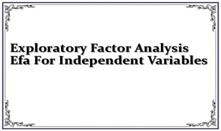 Exploratory Factor Analysis Efa For Independent Variables