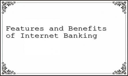Features and Benefits of Internet Banking