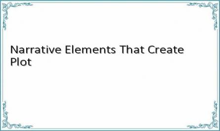 Narrative Elements That Create Plot