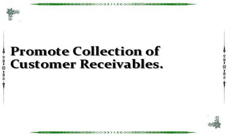 Promote Collection of Customer Receivables.