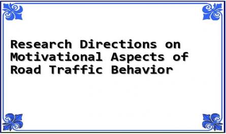 Research Directions on Motivational Aspects of Road Traffic Behavior