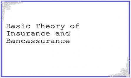 Basic Theory of Insurance and Bancassurance