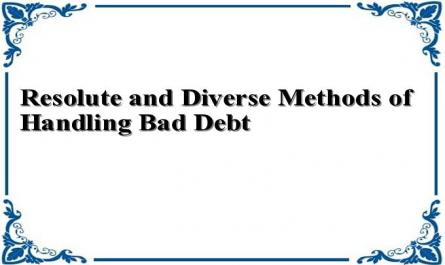 Resolute and Diverse Methods of Handling Bad Debt
