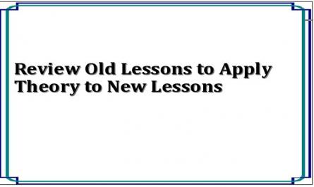 Review Old Lessons to Apply Theory to New Lessons