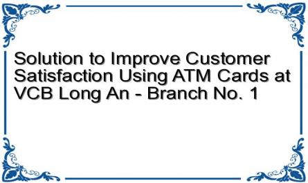 Solution to Improve Customer Satisfaction Using ATM Cards at VCB Long ...