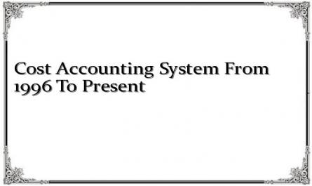 Cost Accounting System From 1996 To Present